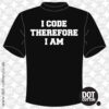 I Code Therefore I Am T-shirt - Dot Cotton