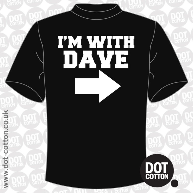 I’m with Dave T-Shirt - Dot Cotton